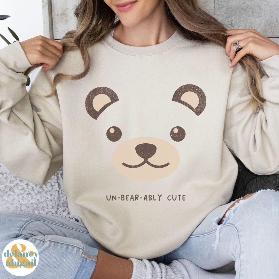 Teddy Bear Sweatshirt Un-bear-ably Cute Bear Sweatshirt Teddy Bear ...