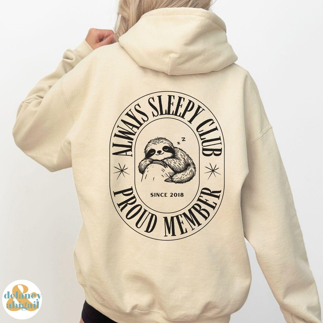 Always Sleepy Club Hoodie: Tired AF Sloth Graphic Sweatshirt - Etsy