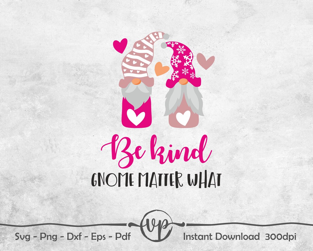 Be Kind Gnome Matter What Svg Gnomes Svg Valentines Day Svg - Etsy Canada