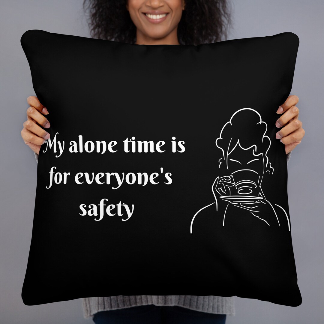My Alone Time is for Everyone's Safety Black Pillow - Etsy