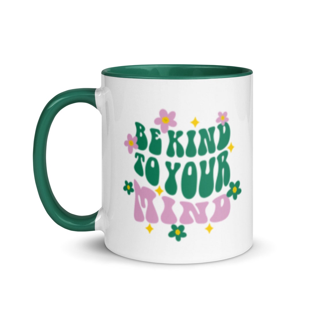 Be Kind to Your Mind Mug With Color Inside, 11oz | Be Kind Coffee Mug ...
