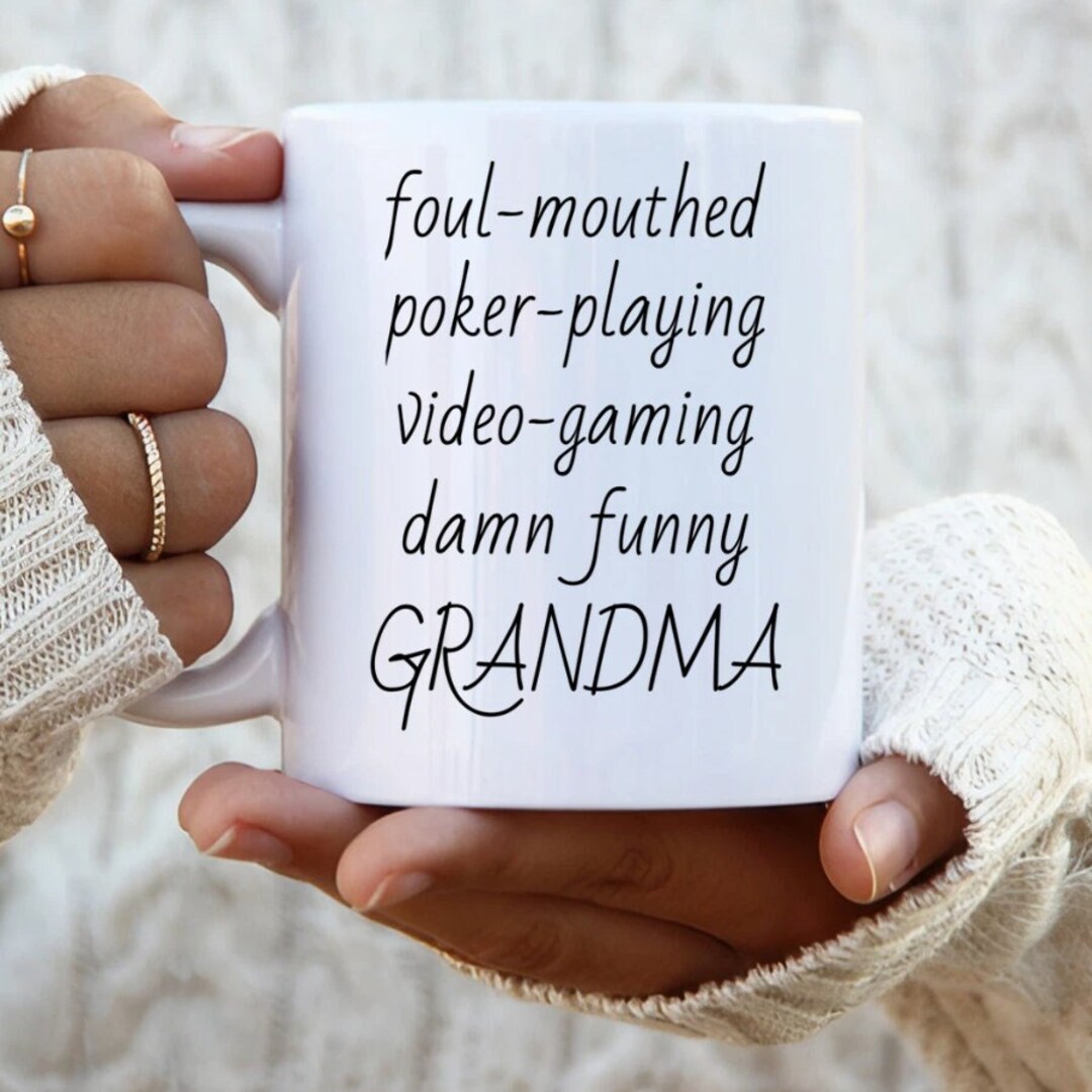 Foul-mouthed, Poker-playing, Video-gaming, Damn Funny Grandma, Great Gift Mug for Fun Loving ...