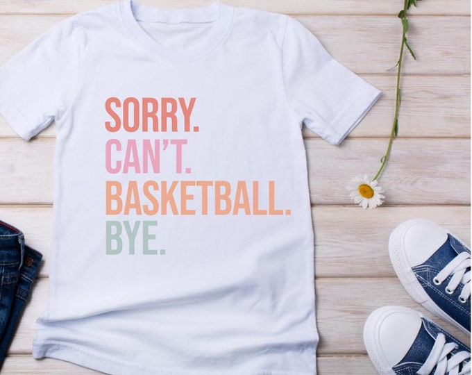 Sorry Can't Basketball Bye Shirt Funny Basketball Player Gift for ...