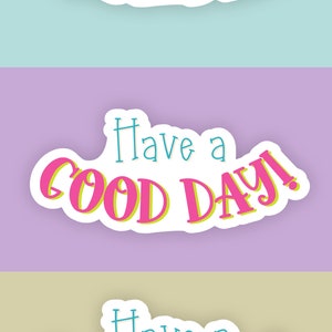 Have a Good Day Sticker, It's a Good Day, to Have a Good Day, for a ...