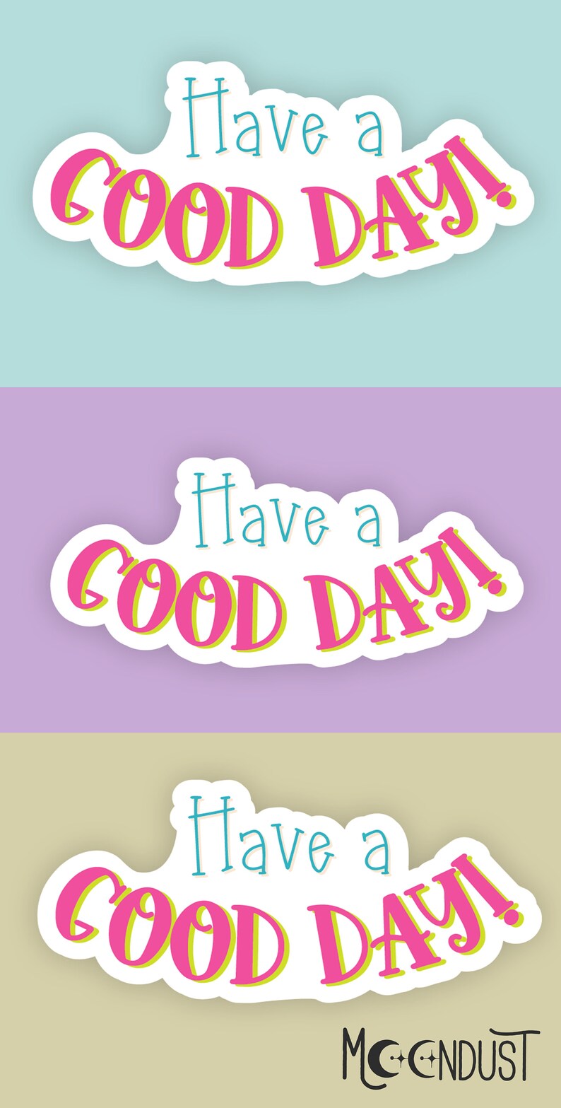 Have a Good Day Sticker, It's a Good Day, to Have a Good Day, for a ...