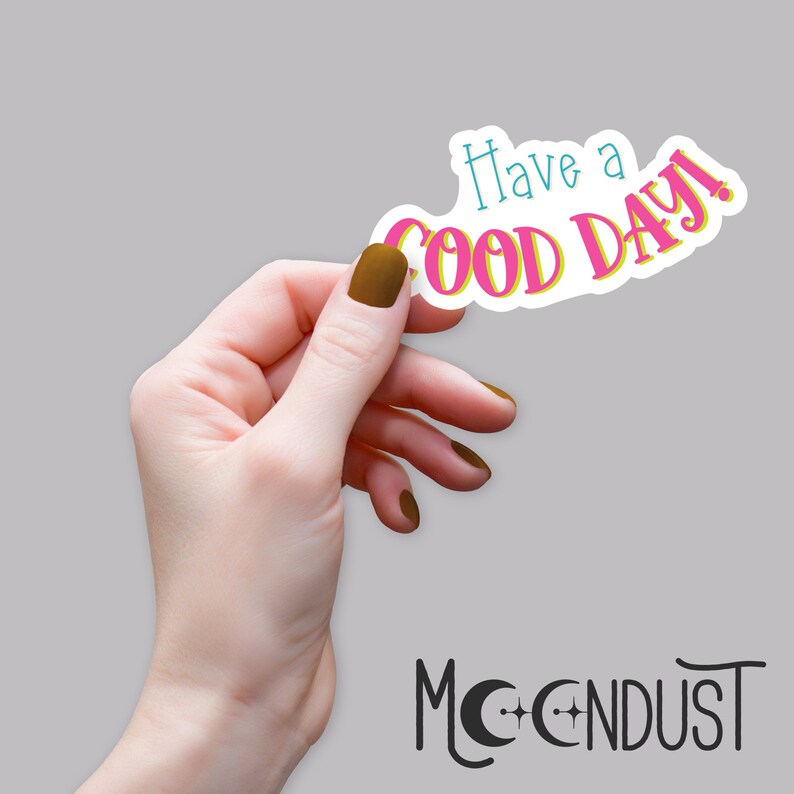 Have a Good Day Sticker, It's a Good Day, to Have a Good Day, for a ...