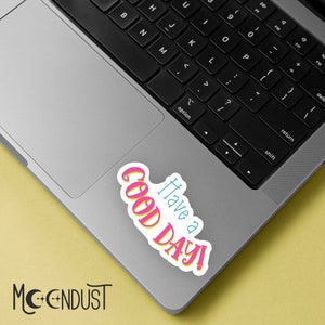 Have a Good Day Sticker, It's a Good Day, to Have a Good Day, for a ...