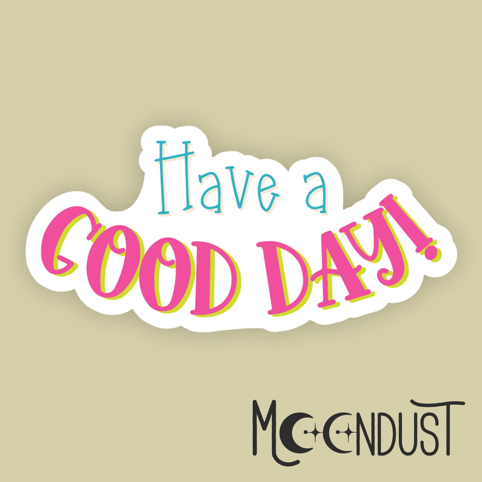 Have a Good Day Sticker, It's a Good Day, to Have a Good Day, for a ...