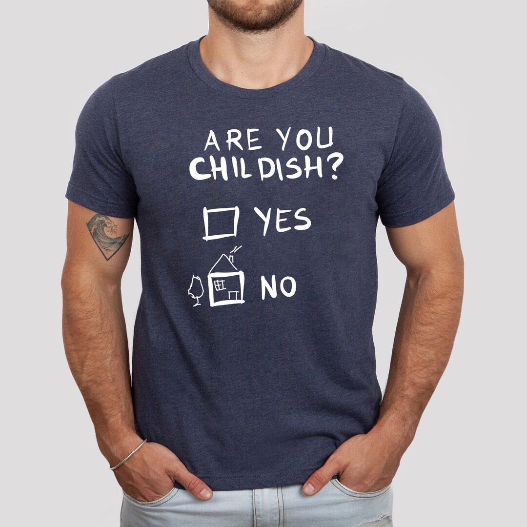 Are You Childish Funny T-shirt Humor Shirts Funny Yes No T-shirt ...