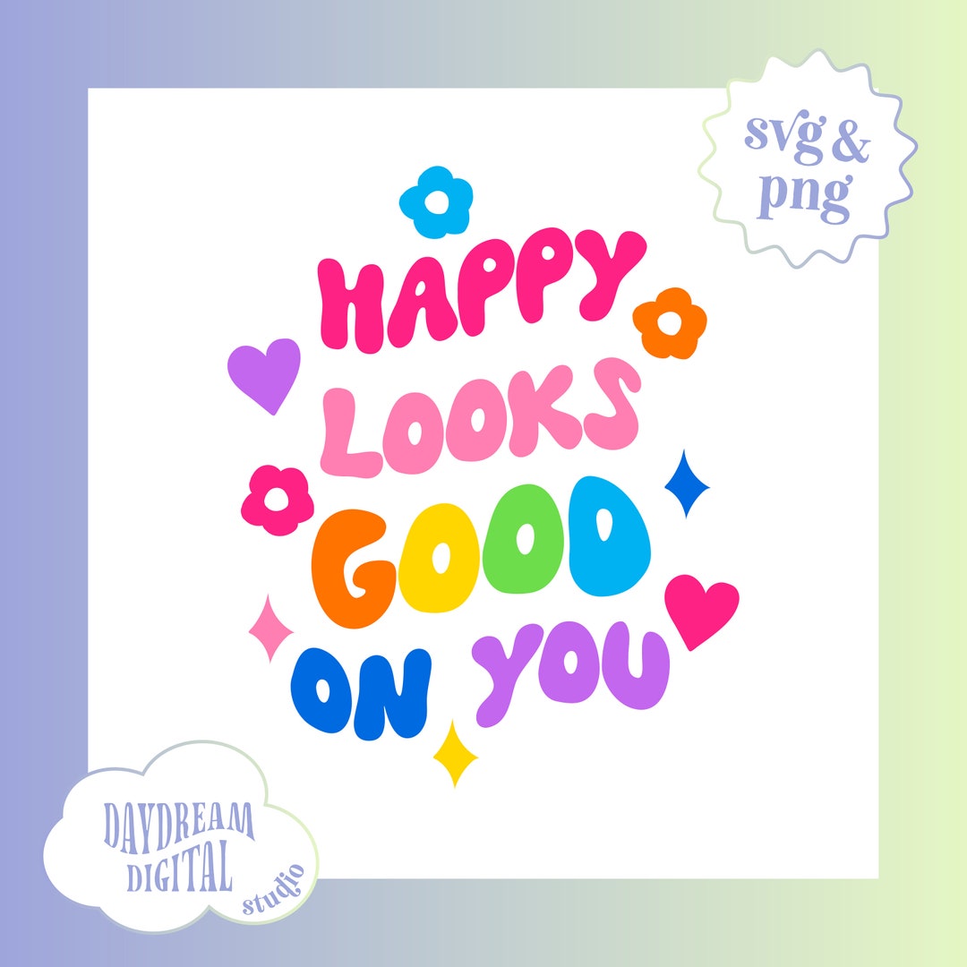 Happy Looks Good on You SVG PNG Mental Health Svg Positive - Etsy