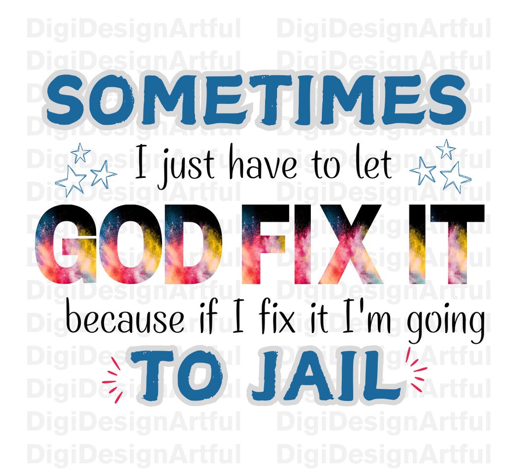 Sometimes I Just Have to Let God Fix It Png, Sarcastic Png, Funny ...