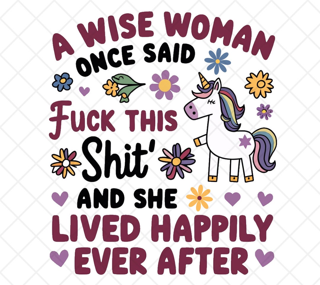 A Wise Woman Once Said F* This Shit and She Lived Happily Ever After ...