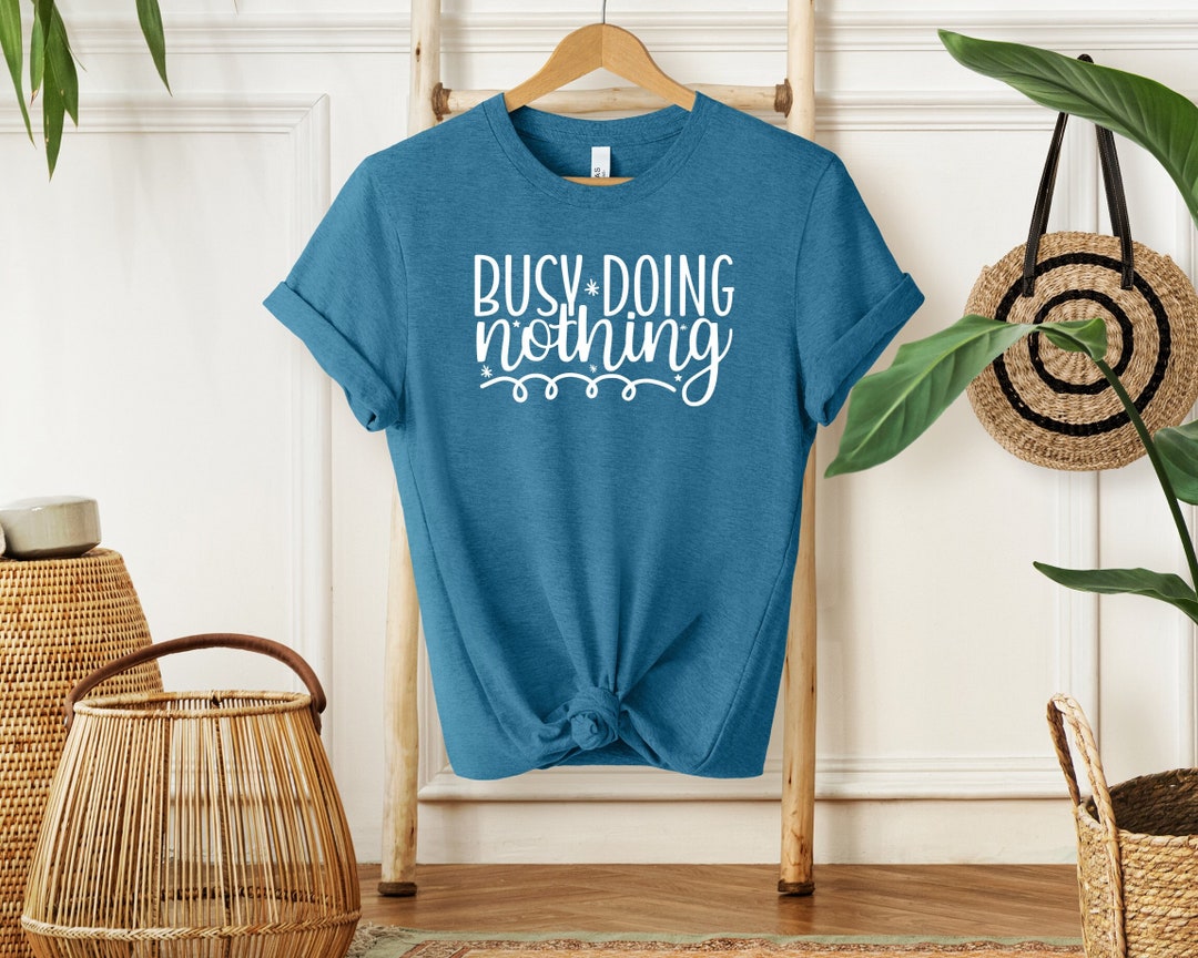 Busy Doing Nothing Shirt, Sarcastic T-shirt, Funny Apparel, Sassy Shirt ...