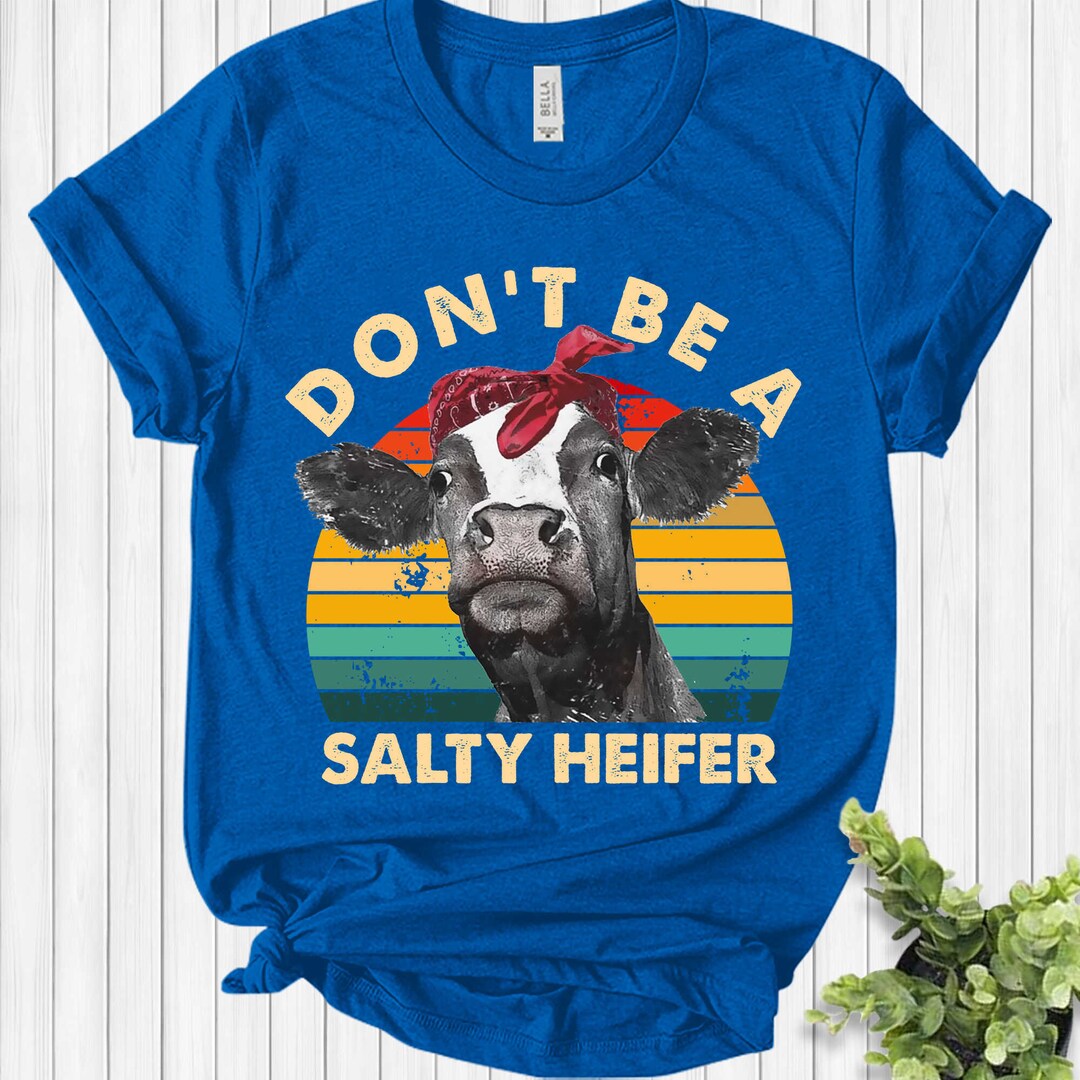 Don't Be A Salty Heifer Shirt Sassy Cow Tshirt Retro - Etsy