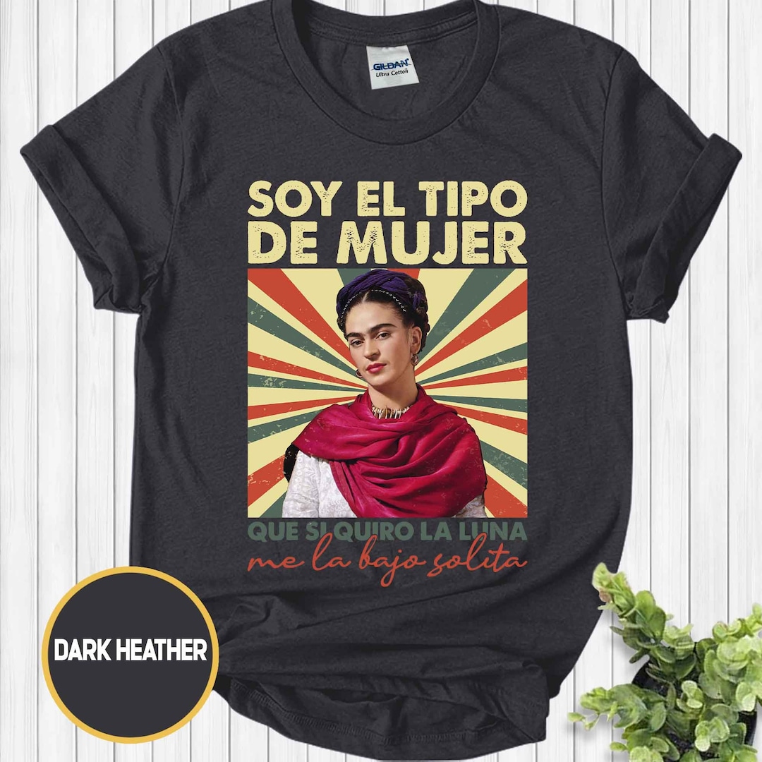 Frida Kahlo Shirt Frida Soy El Tipo Shirt Empowerment Tee - Etsy