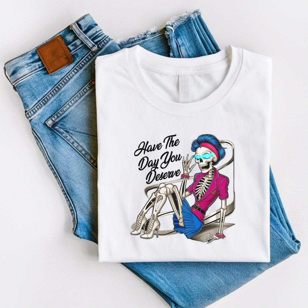 Female Skeleton Tee, High Heels Tee, Day You Deserve Tee, Skeleton in ...