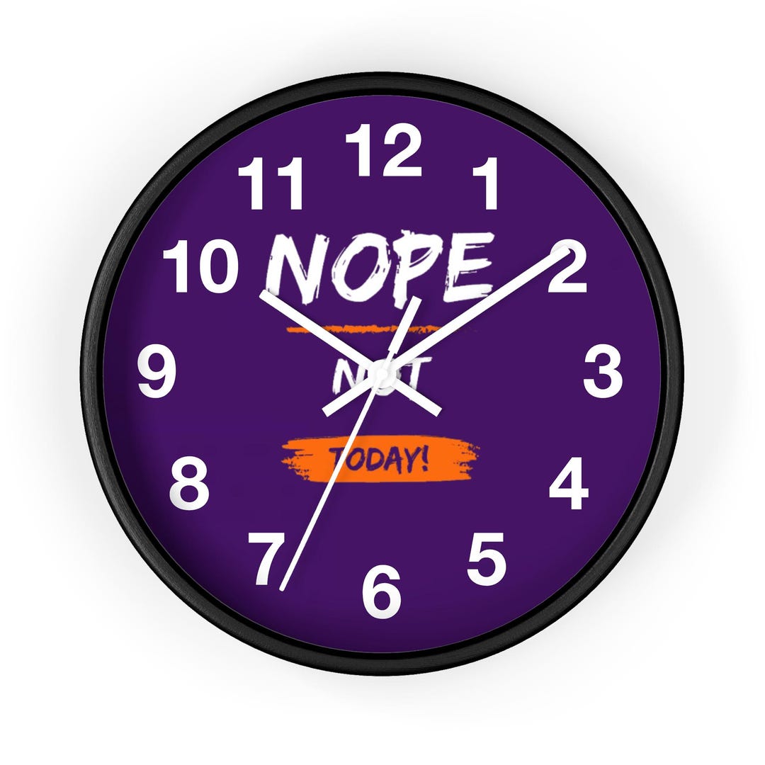 Nope Not Today Clock, Funny Clock, Humorous Clock, Unique Wall Clock ...