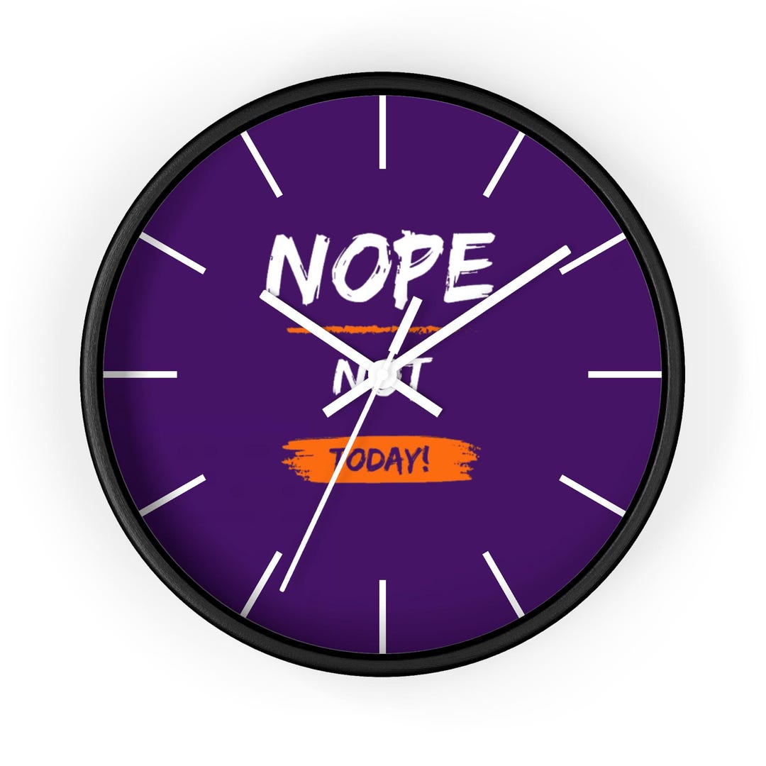 Nope Not Today Clock, Funny Clock, Humorous Clock, Unique Wall Clock ...
