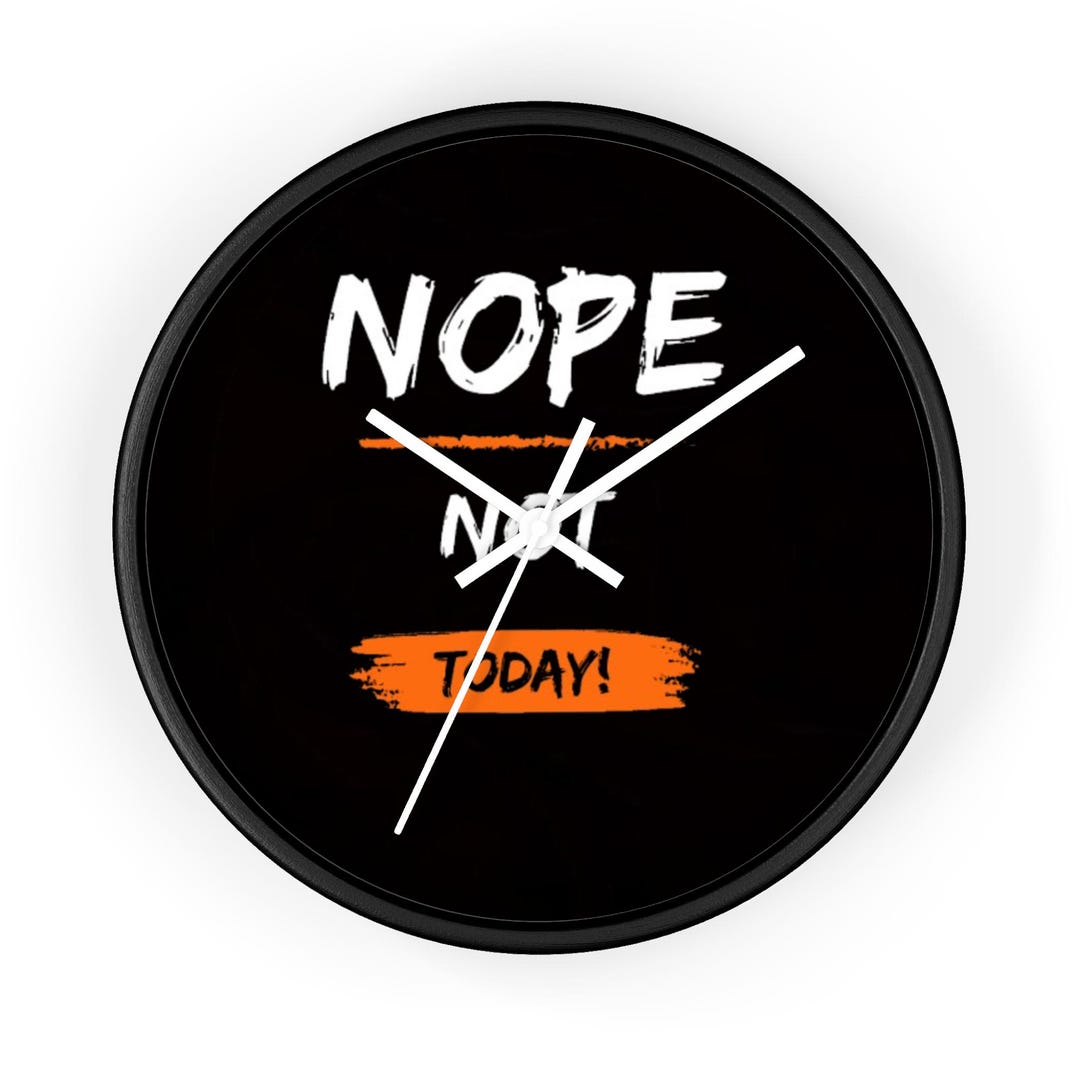 Nope Not Today Clock, Unique Wall Clock, Funny Clock, Humorous Clock ...