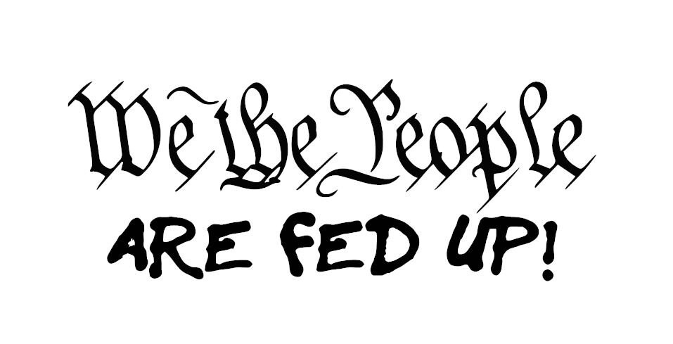 We the People Are Fed Up! - Vinyl Decal 10" and 36" - Etsy