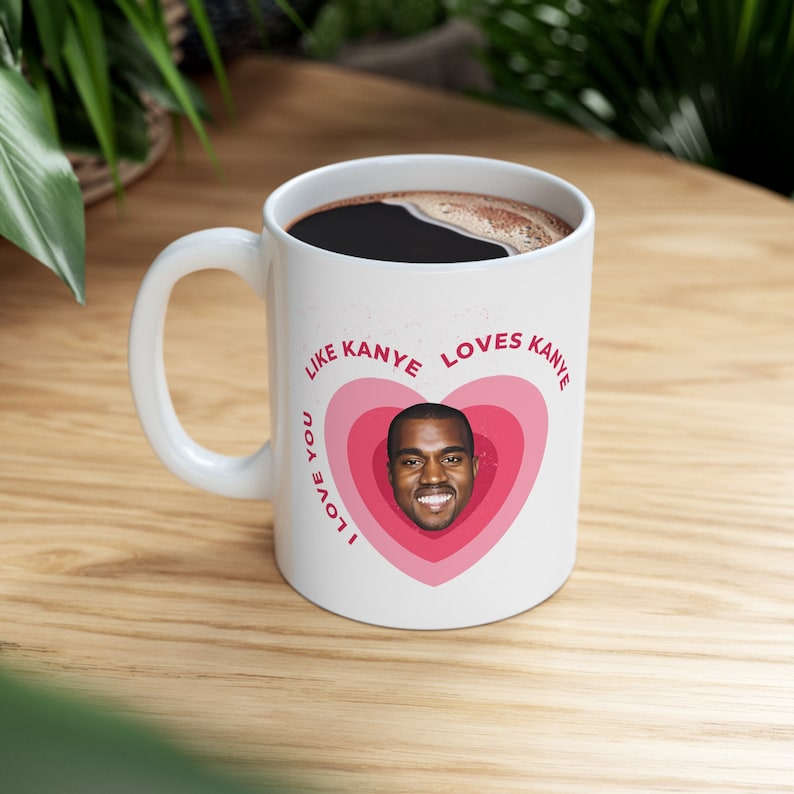 I Love You Like Kanye Loves Kanye Mug, Kanye West Mug, Funny Kanye ...