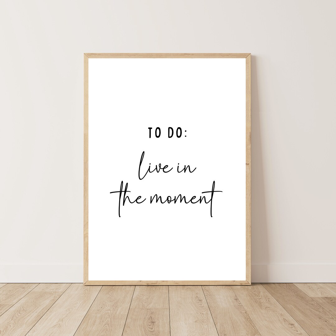 Positive Motivational Quote Wall Art, Live in the Moment Sign, Digital ...