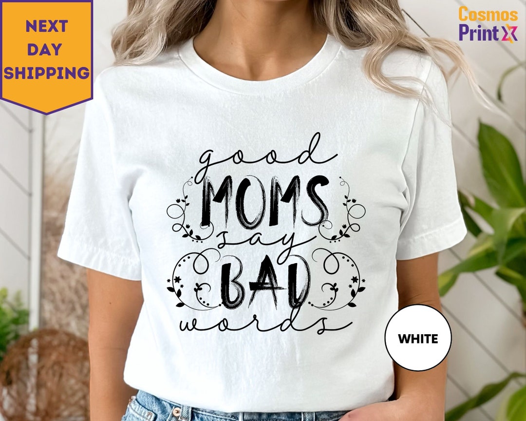 Good Moms Say Bad Words Shirt, Funny Mother Shirt, Mother's Day Shirt ...