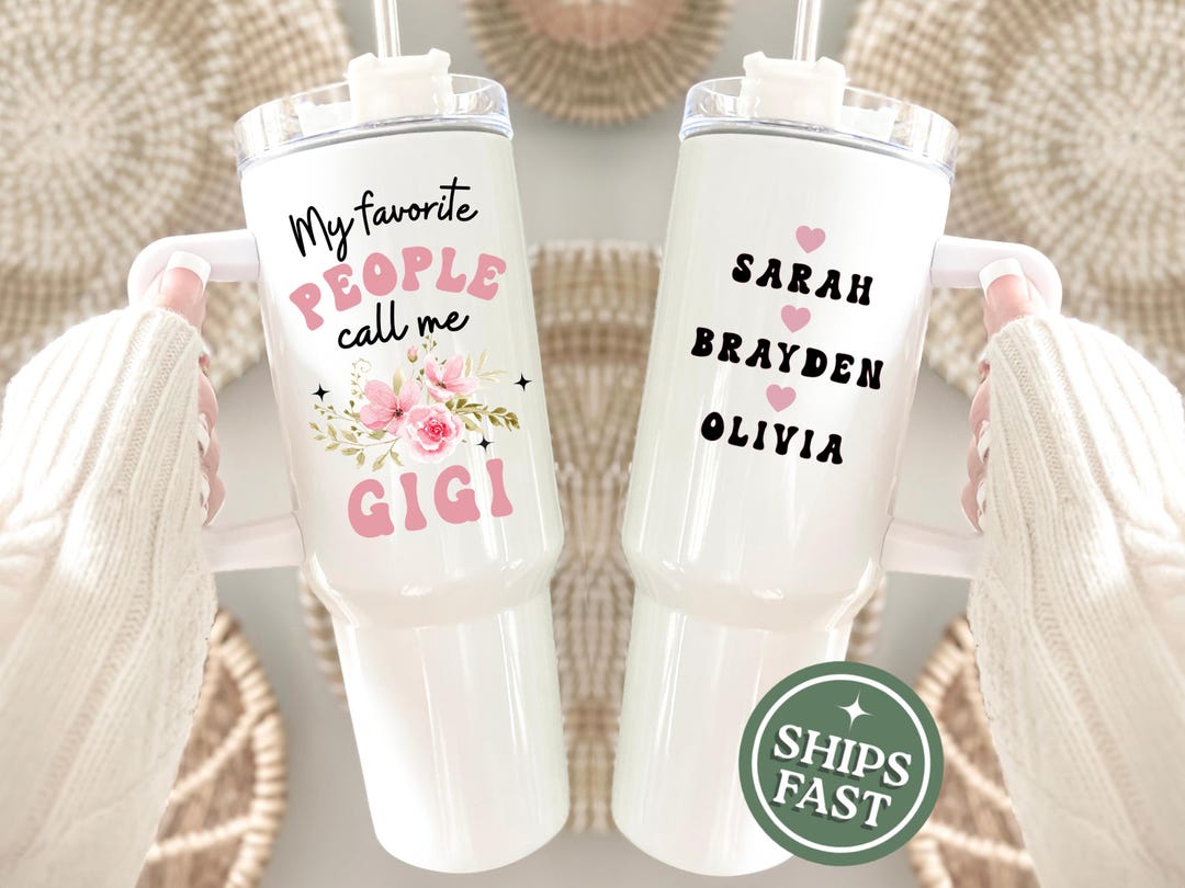 Gigi Tumbler Personalized 40oz My Favorite People Call Me Gigi Mothers ...