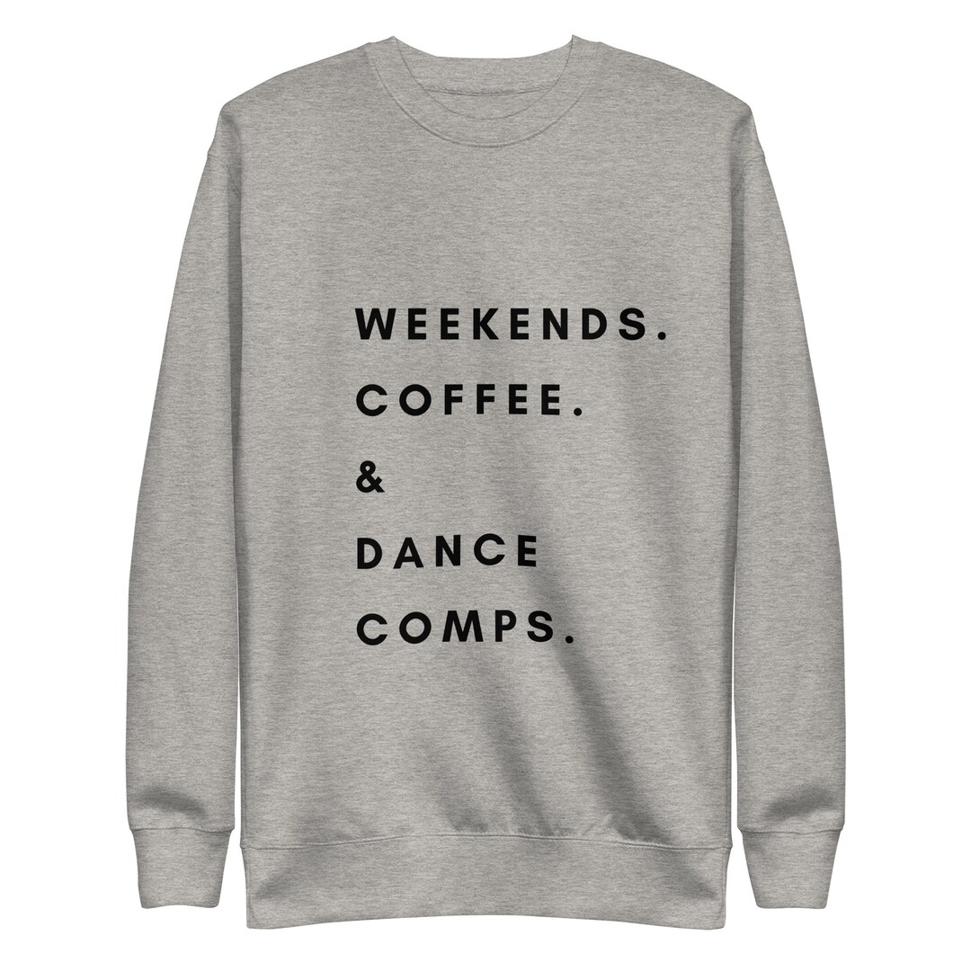 Weekends Coffee Dance Comp Sweatshirt - Etsy
