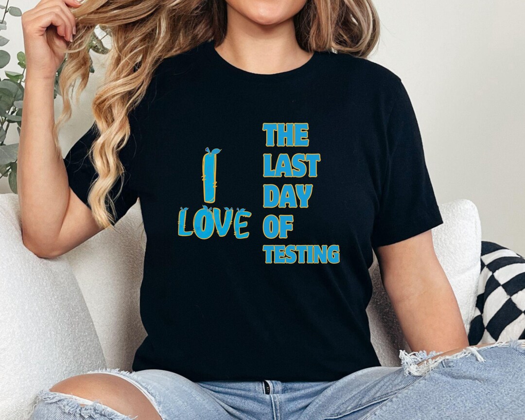 Last Day of Testing Shirt, Test Day Tee, Testing Shirt, Teacher Shirt ...