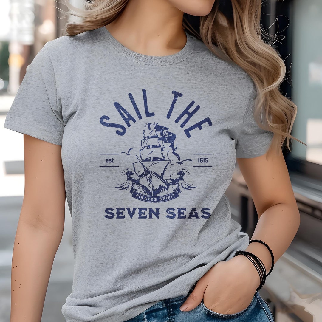 Sail the Seven Seas Shirt, Sailing Lover Gift, Pirate Ship Outfit, Sea ...