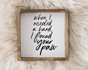 When I Needed a Hand I Found Your Paw, Wood Sign, Rustic Sign ...