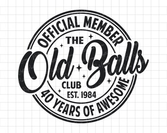 40th Birthday Svg, Official Member the Old Balls Club Est 1984, 40th ...