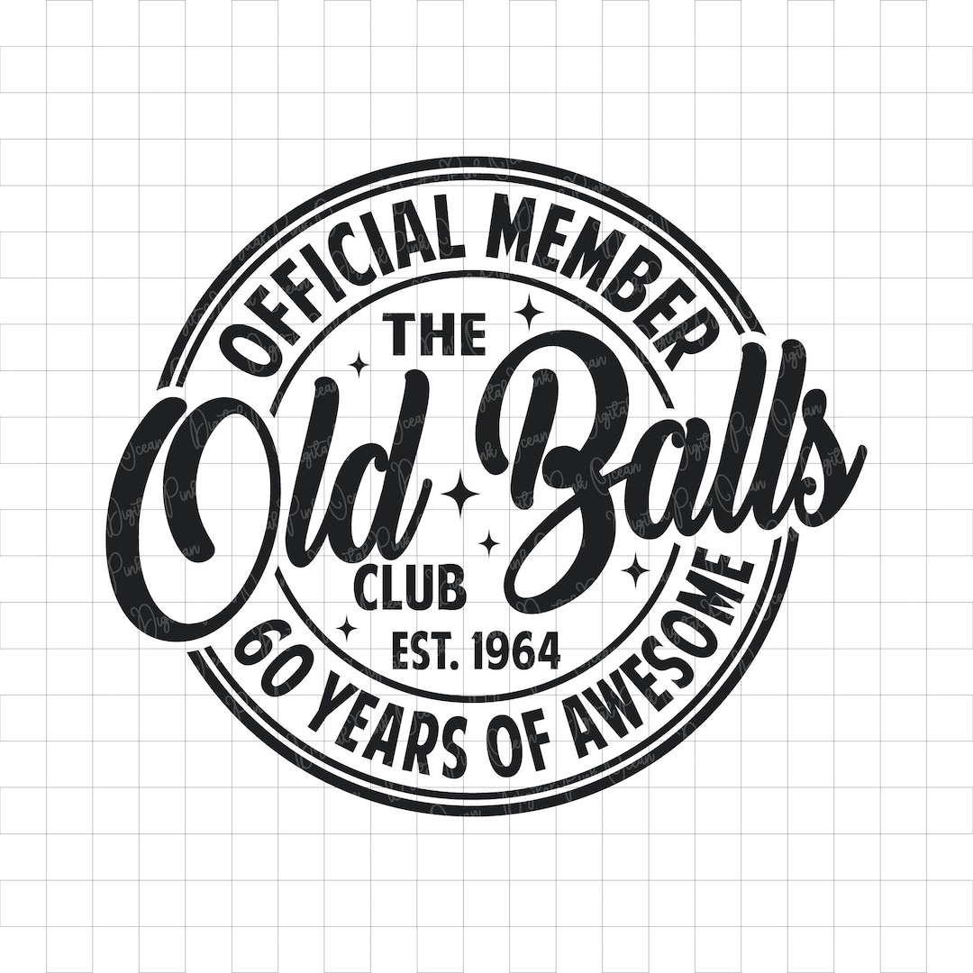 60 Th Birthday SVG PNG DXF, Official Member the Old Balls Club Est 1964 ...