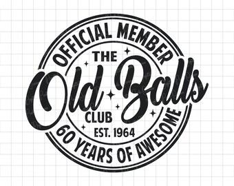 60th Birthday Svg, Official Member the Old Balls Club Est 1964 Svg ...