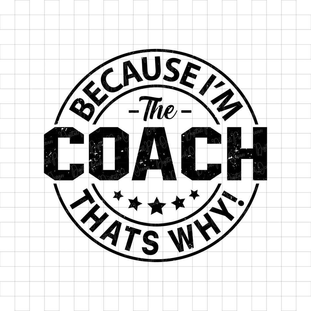 Because I'm the Coach SVG PNG DXF, Coach Svg, Distressed Coach Svg ...