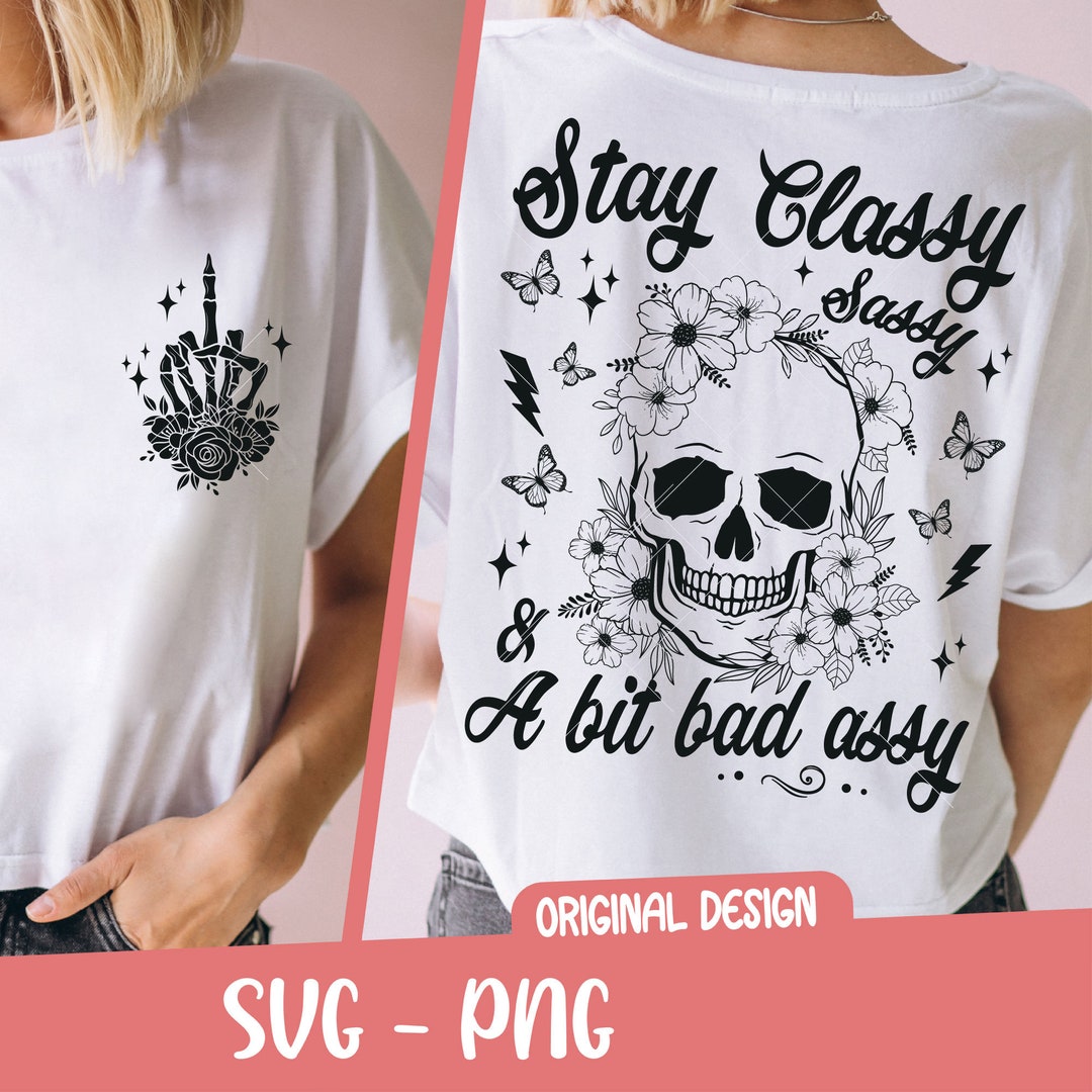 Sarcastic SVG PNG, Adult Humor Svg, Stay Classy, Sassy, and a Bit Bad ...