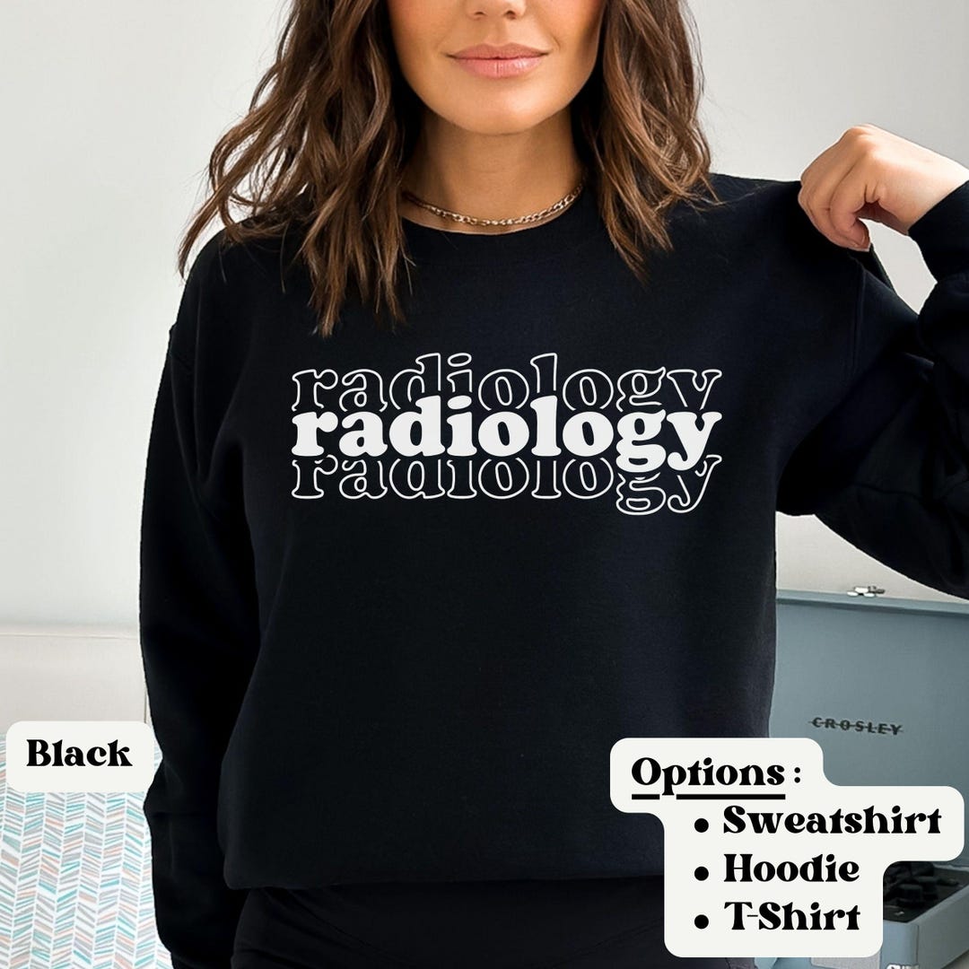 Radiology Sweatshirt or Shirt With Stacked Font, Radiologic Graphic Tee ...
