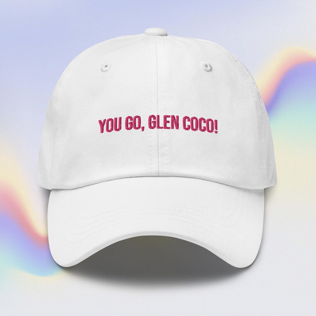 You Go, Glen Coco Quote Mean Girls Inspired Dad Hat - Etsy