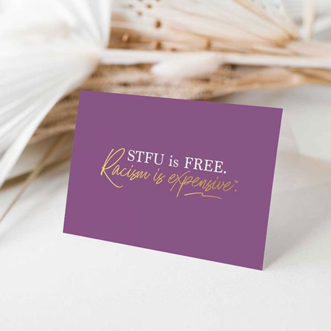 STFU is Free. Racism is Expensive, Anti-racism Note Card, Confronting ...