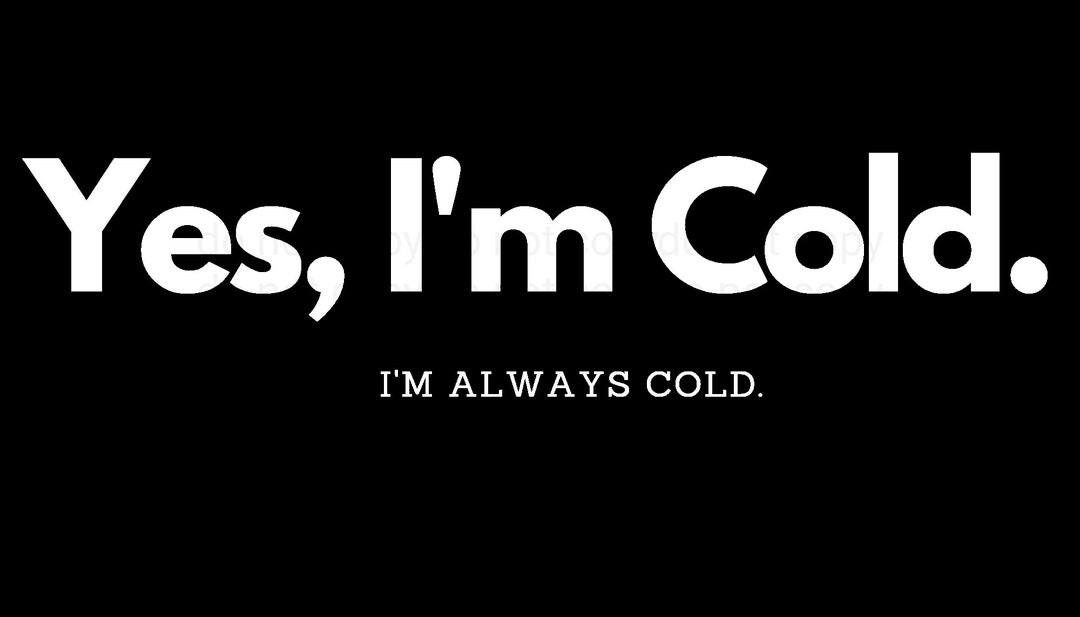 Always Cold PNG File Sublimation Cold Winter Funny Sarcastic - Etsy