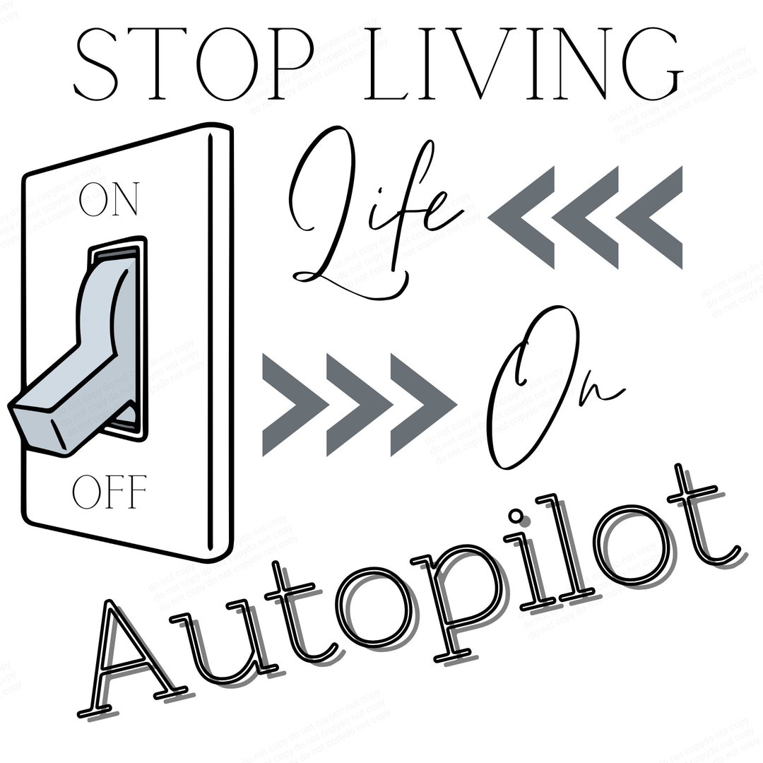 Stop Living Life on Autopilot PNG File X 2 Sublimation Inspirational ...