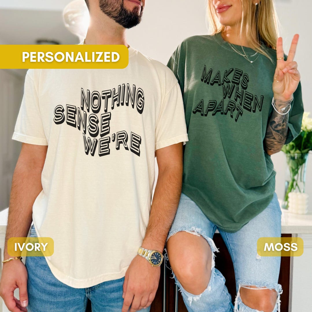 Funny Couples Matching Shirts, Nothing Makes Sense When Were Apart Set ...