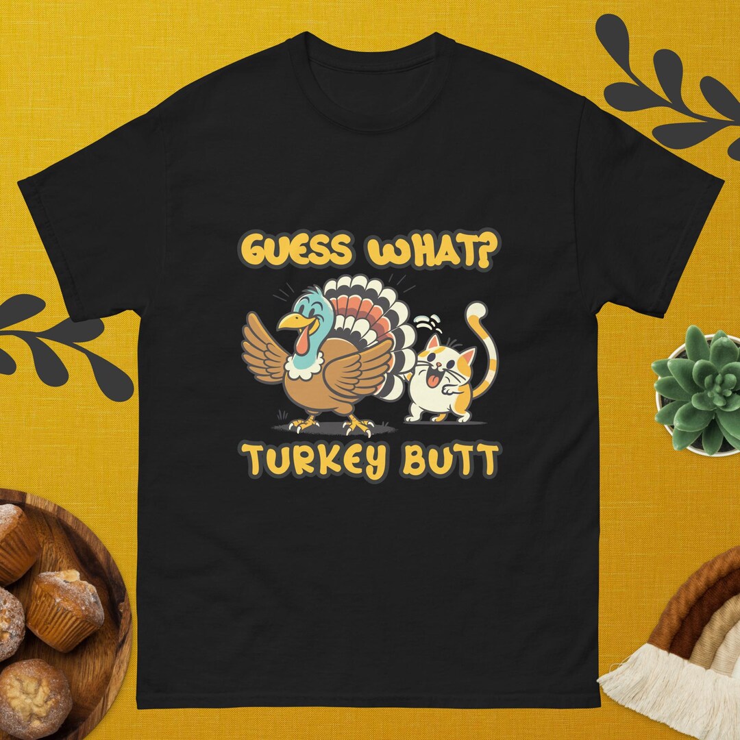 Funny Thanksgiving Turkey Gift Guess What Turkey Butt Cat Hungry Funy T ...