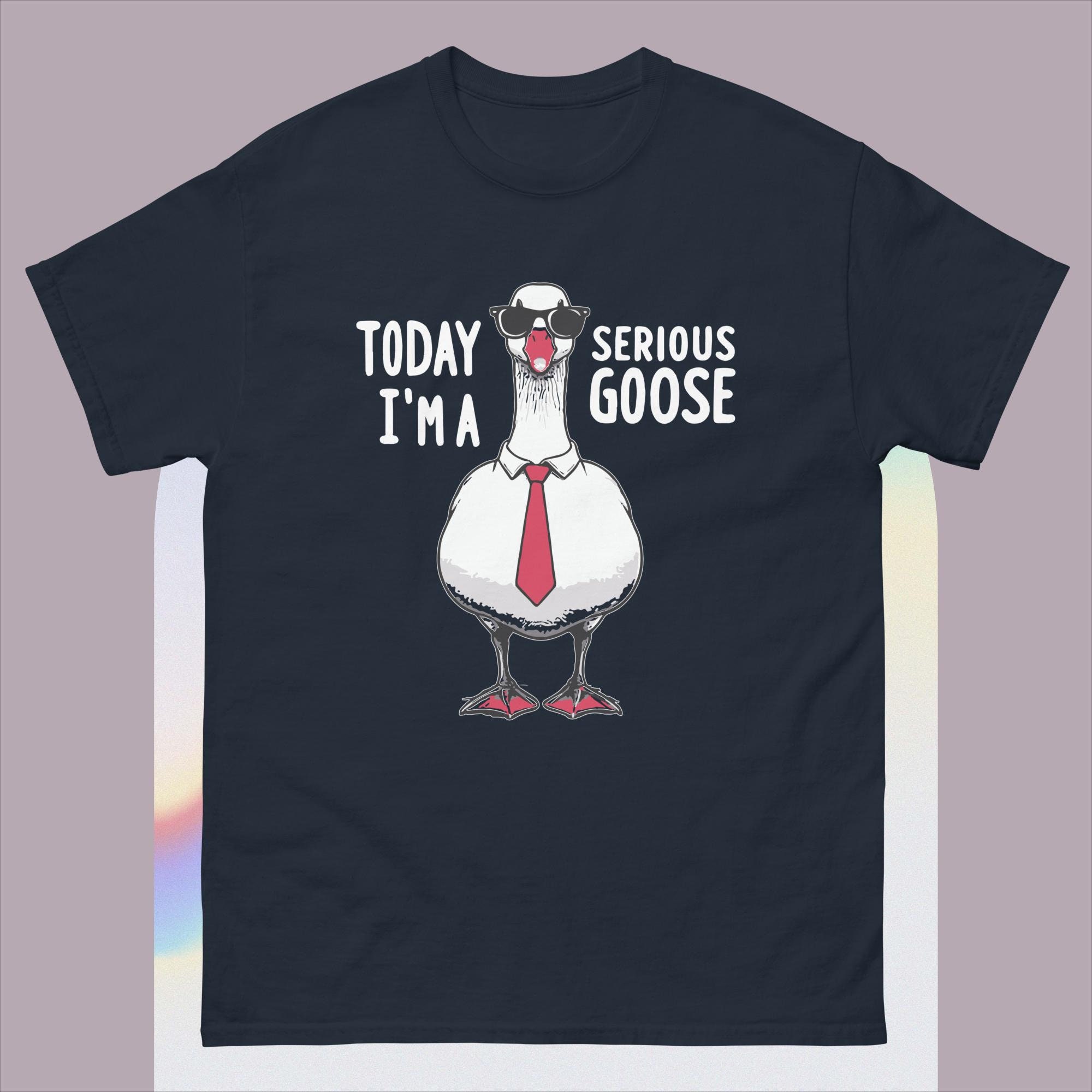 Today I'm A Serious Goose Silly Goose Cute Funny T-shirt - Etsy
