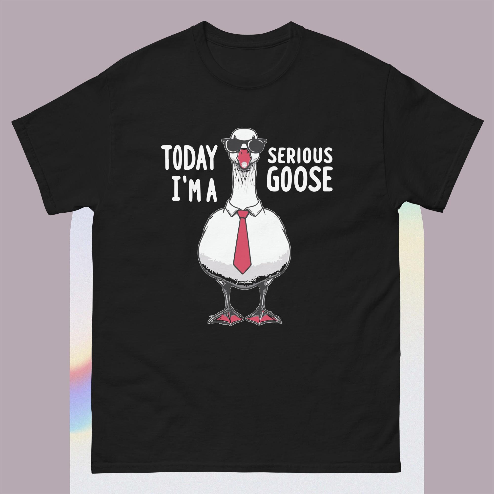 Today I'm A Serious Goose Silly Goose Cute Funny T-shirt - Etsy
