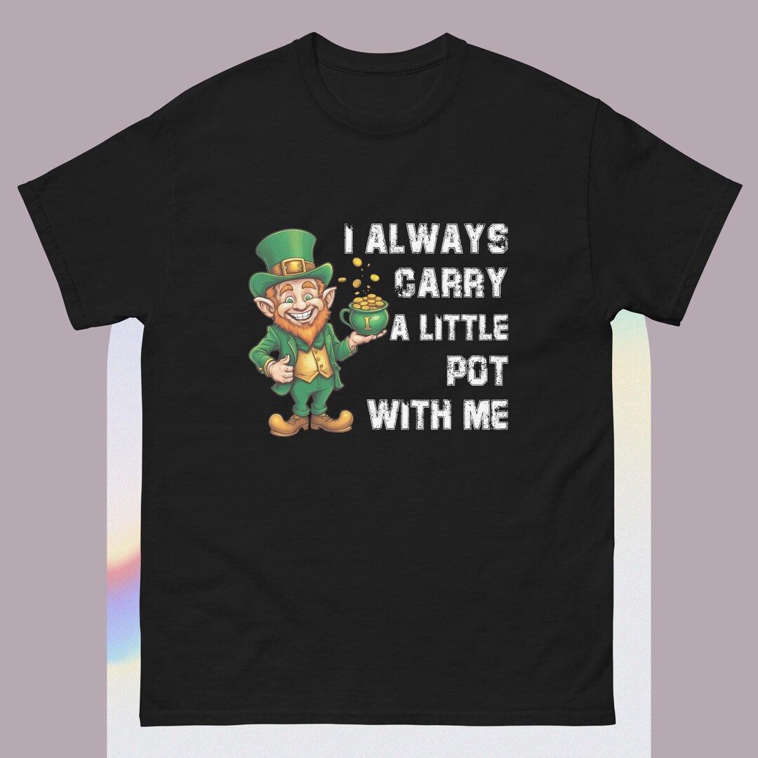 Mens I Always Carry A Little Pot With Me Funny St Patrick T-shirt ...