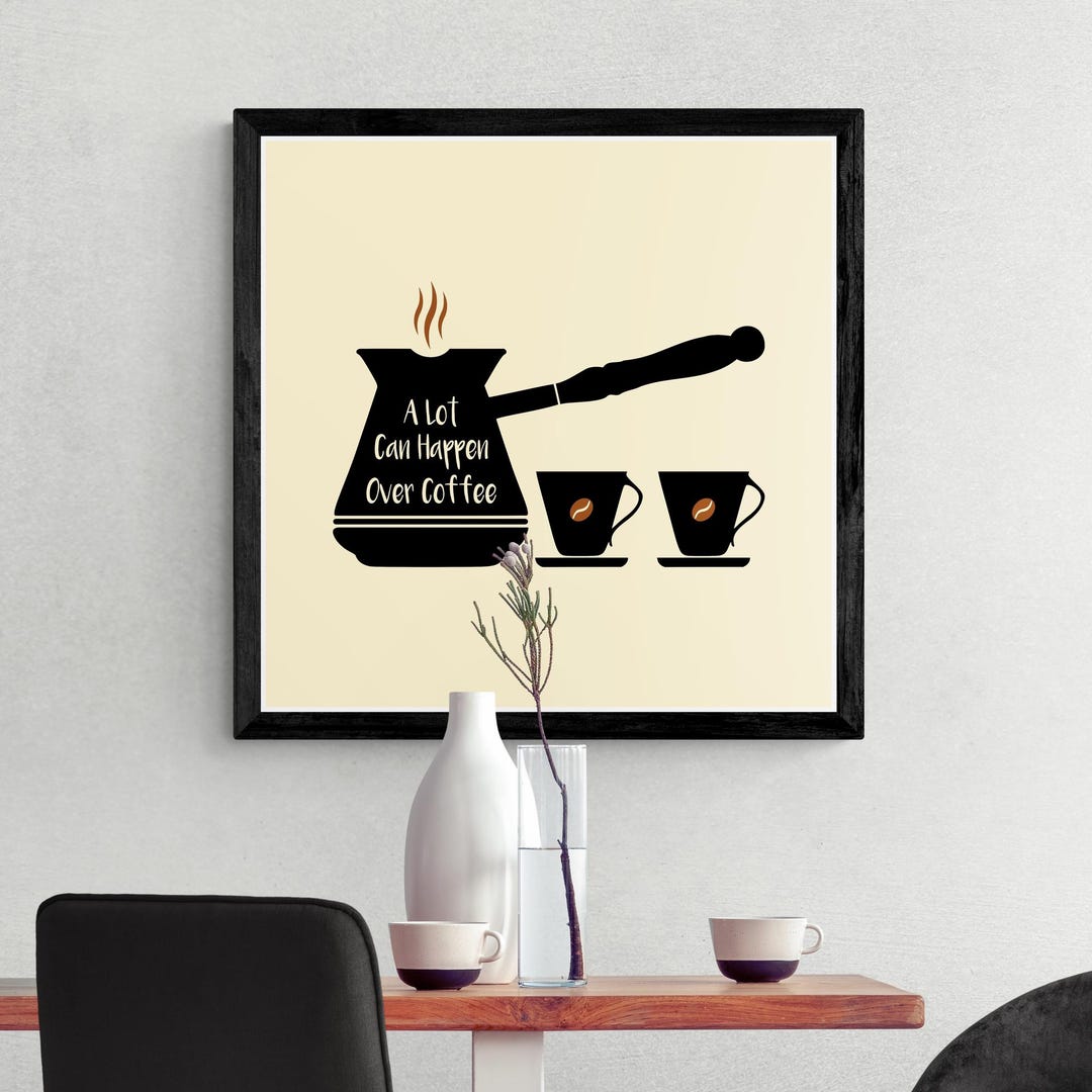 A Lot Can Happen Over Coffee Wall Art Poster / Black & Cream ...