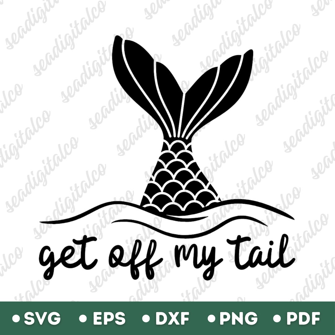 Get off My Tail SVG, Cricut Cut File, Mermaid Clipart, Cute Mermaid Png ...