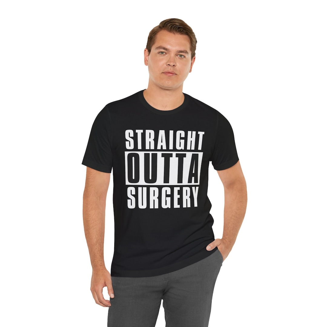 Straight Outta Surgery T Shirt, Surgeon Shirt, Get Well Soon, Patient ...